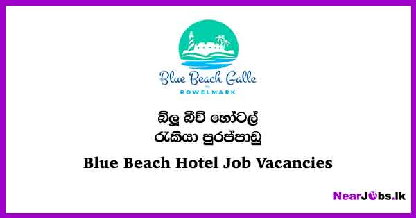 Blue Beach Hotel Job Vacancies in Galle 2024 - Nearjobs.lk