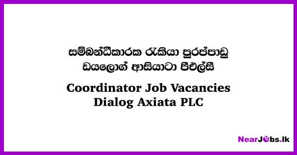 Coordinator Job Vacancies in Dialog Axiata PLC 2024