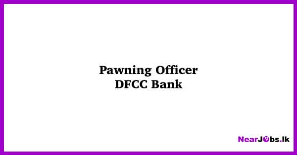 Pawning Officer - DFCC Banking Job Vacancies Rathnapura 2024