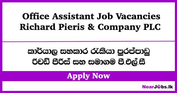 Richard Pieris & Company Plc Office Assistant Job Vacancies 2025 - Nearjobs.lk